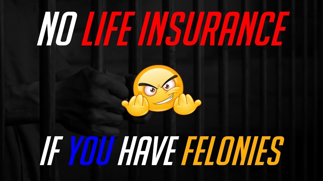 Felonies Can Prevent You From Getting Life Insurance YouTube felonies-can-prevent-you-from-getting-life-insurance-youtube