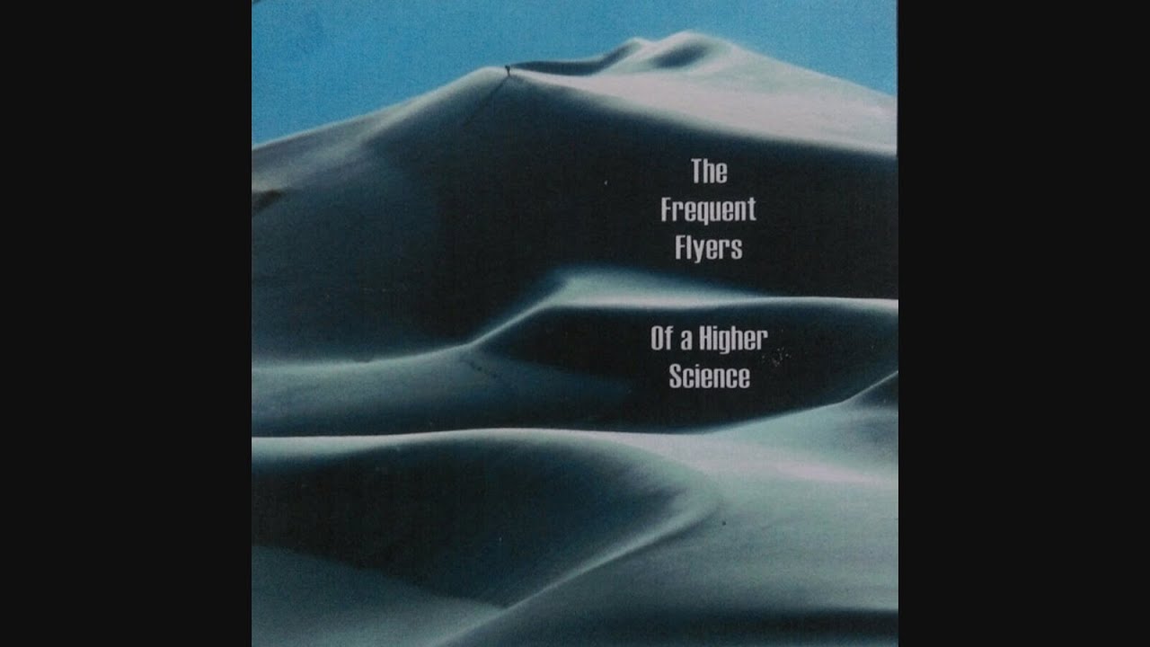 The Frequent Flyers – Of A Higher Science [2001] - YouTube