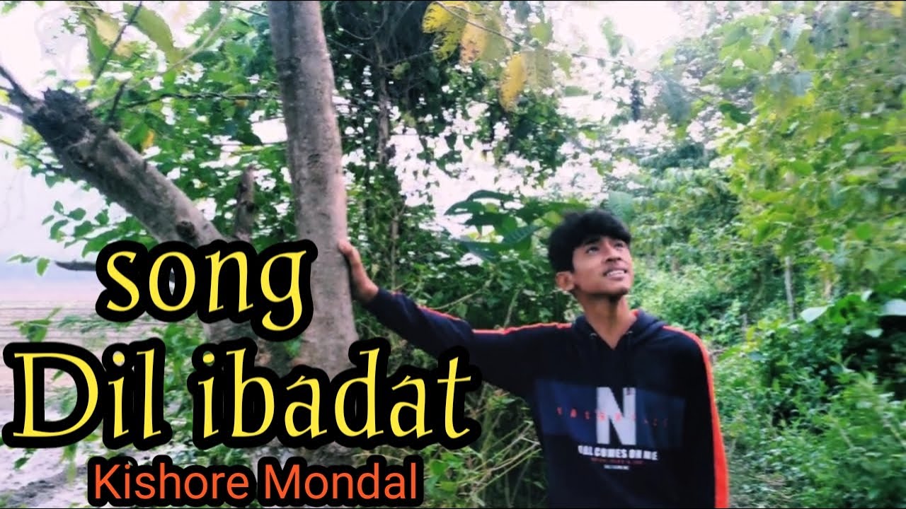 Hindi cover song Dil ibadat//singer Kishore Mondal// - YouTube
