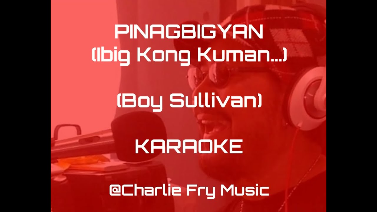 Pinagbigyan (Ibig Kong Kuman) Boy Sullivan Original Karaoke - YouTube