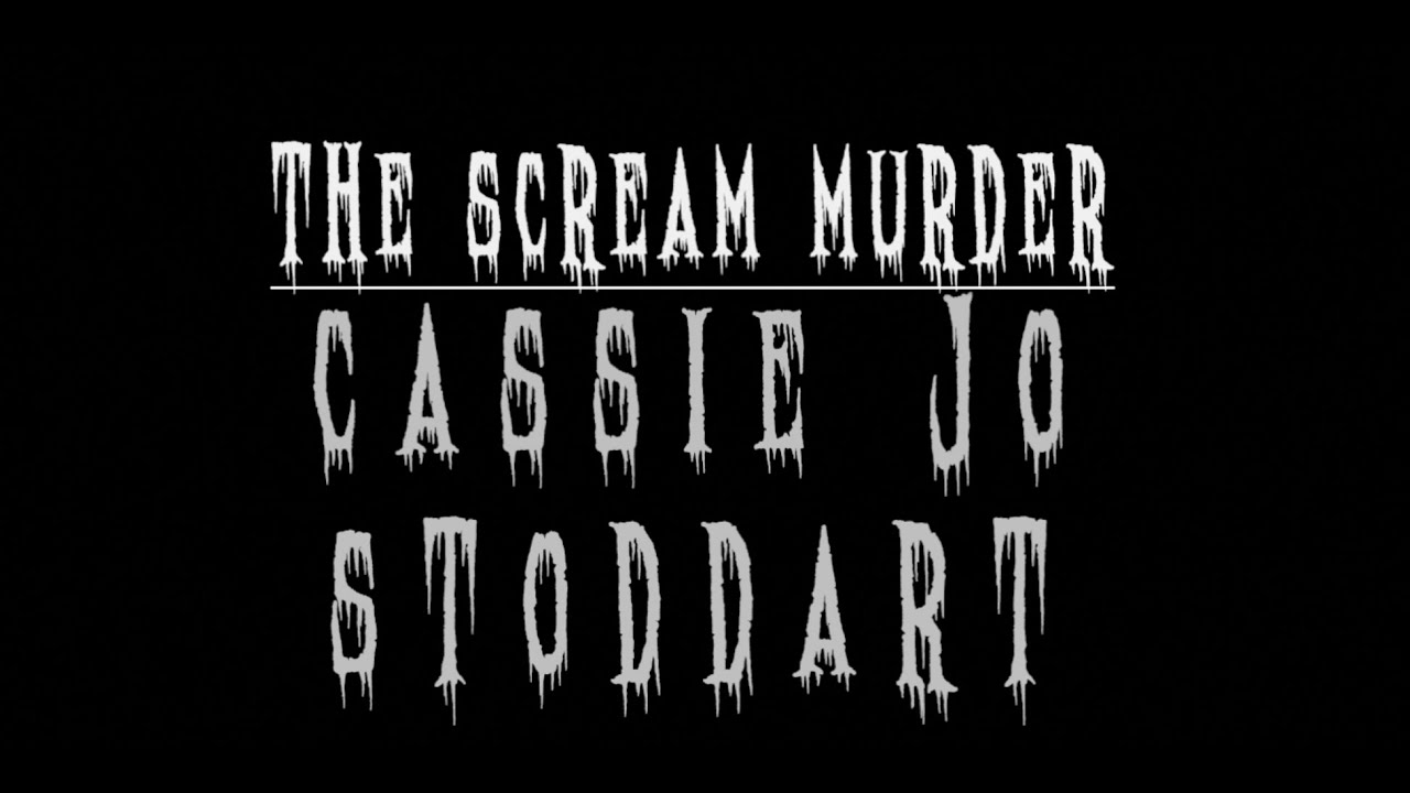 The Scream Murder of Cassie Jo Stoddart - Featuring Scott Michaels ...