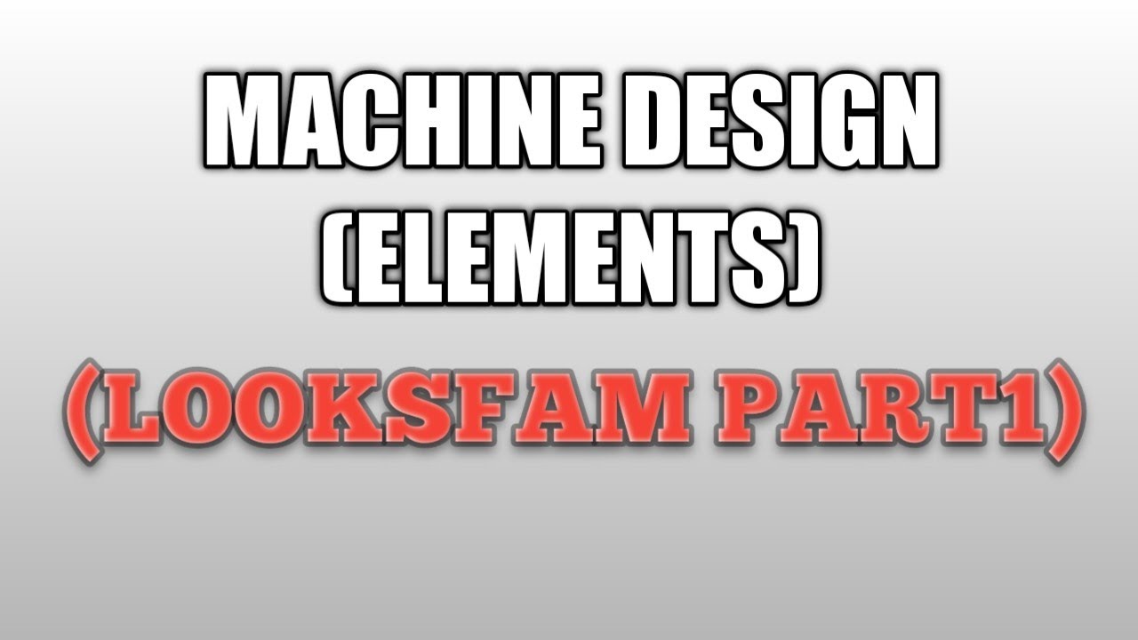 MACHINE DESIGN (ELEMENTS) - LOOKSFAM - YouTube