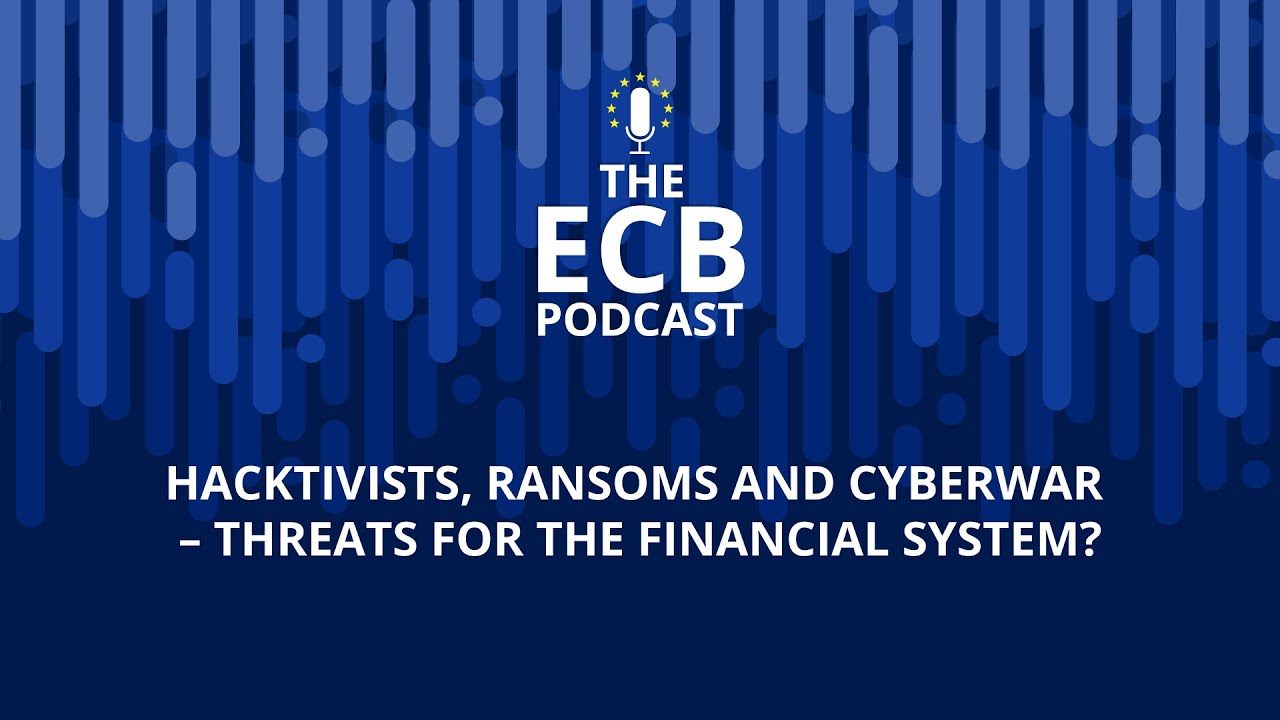 The ECB Podcast - Hacktivists, ransoms and cyberwar – threats for the financial system? - YouTube