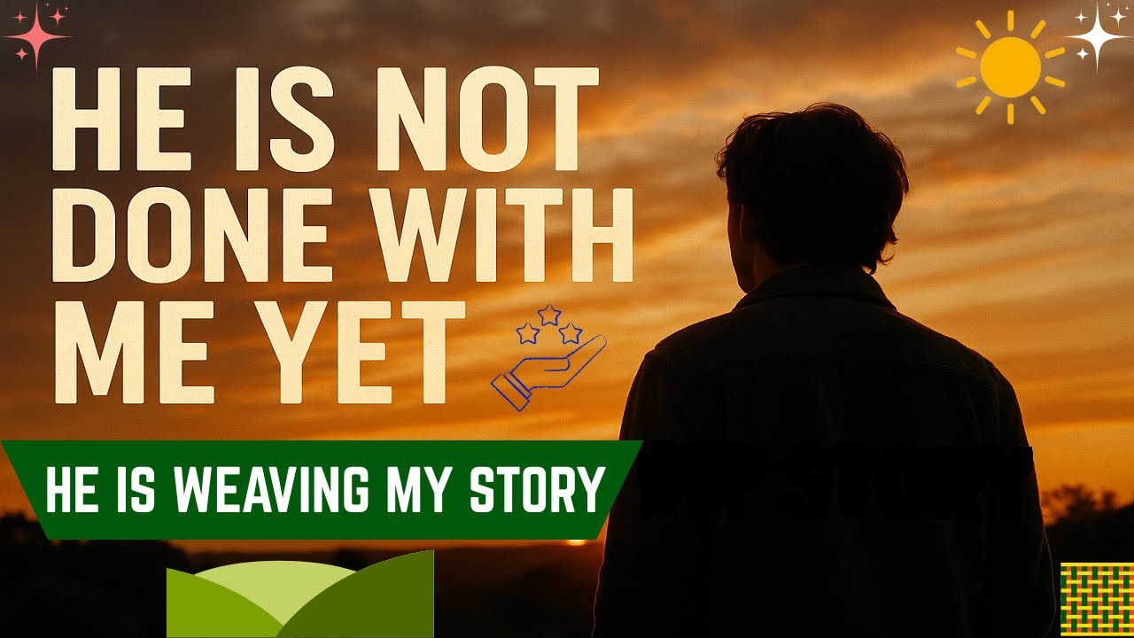 He Is Not Done With Me Yet - He Is Weaving My Story (God Is Not ...