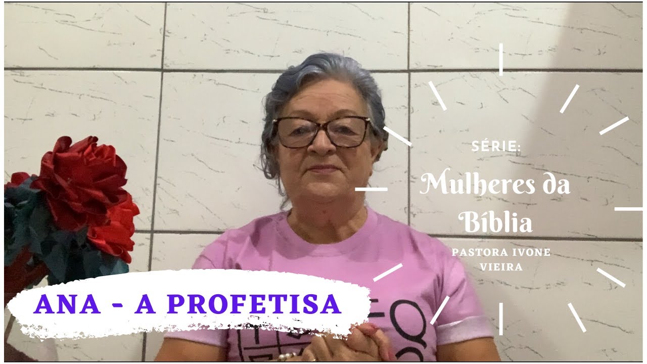 Série Mulheres da Bíblia: Ana - a profetisa. - YouTube