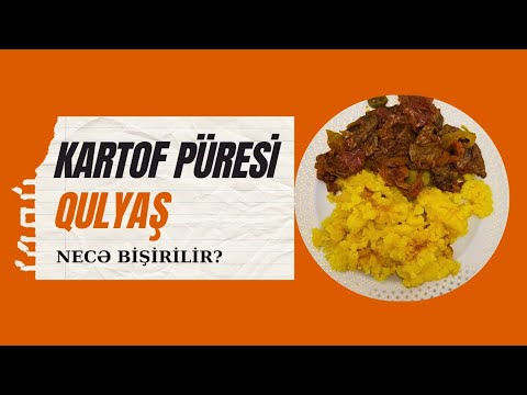 KARTOF PÜRESİ VƏ QULYAŞ NECƏ BİŞİRİLİR?