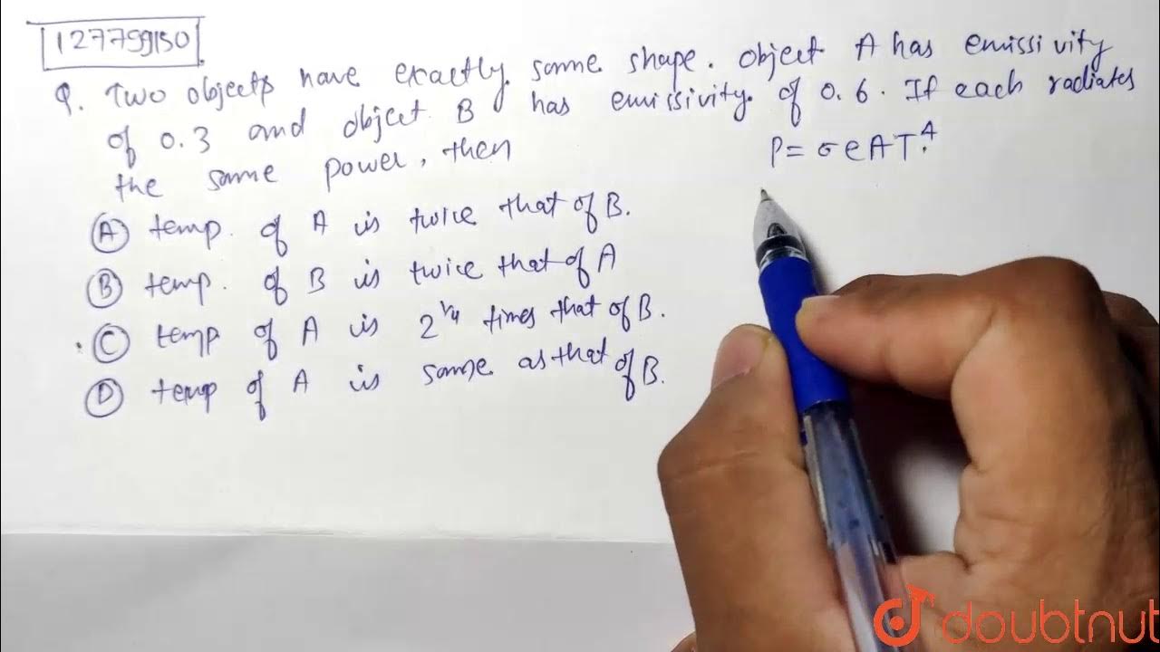 Two objects have exactly the same shape. Object A has emissivity of 0.3 and object B has ...