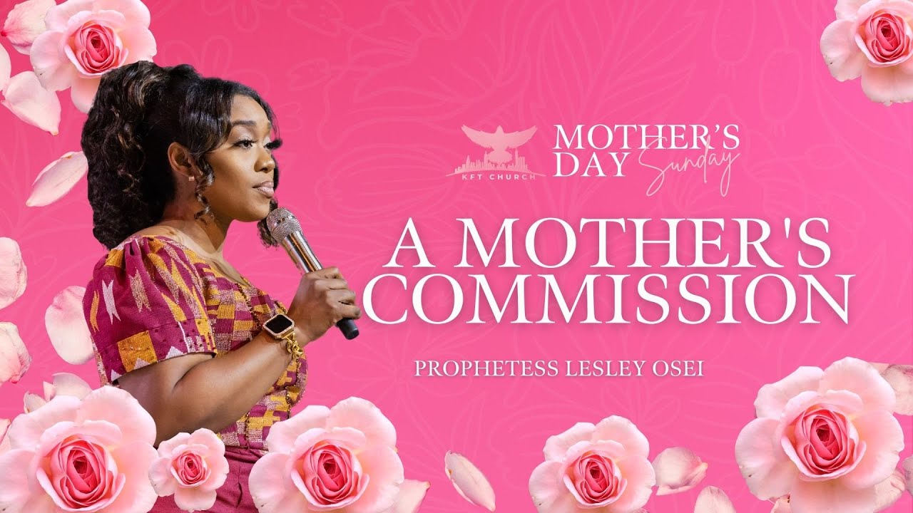 A MOTHER'S COMMISSION | PROPHETESS LESLEY OSEI | MOTHER'S DAY SPECIAL ...
