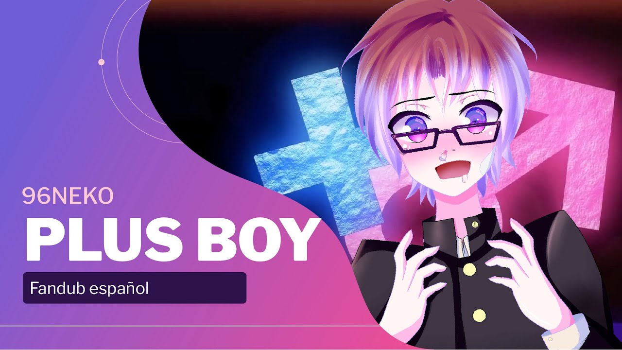 VOCALOID Ver.96猫 Plus Boy +♂ FanDub Latino - YouTube