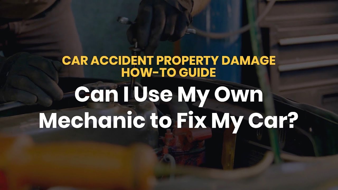 CAR ACCIDENT PROPERTY DAMAGE HOW-TO GUIDE Can I Use My Own Mechanic to ...