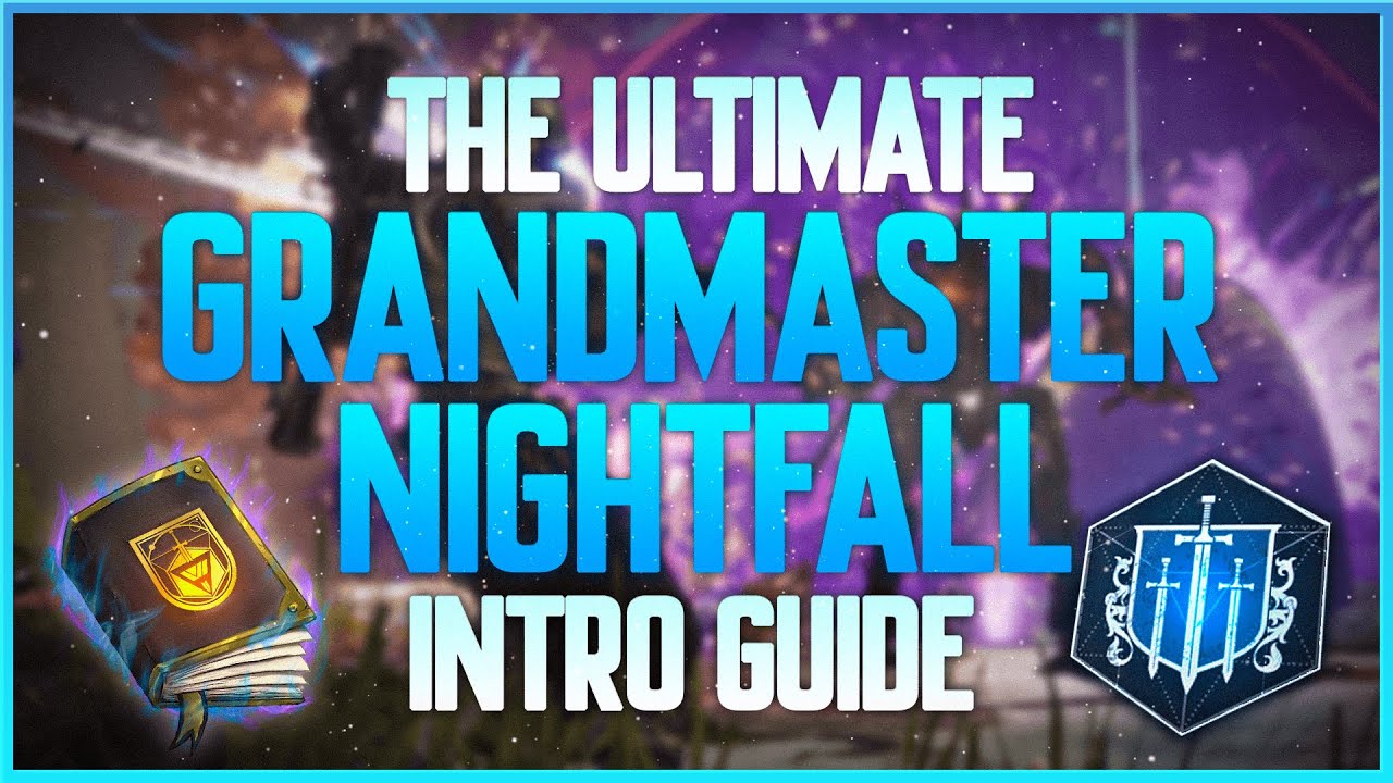 The ULTIMATE Intro Guide To Grandmaster Nightfalls | Grandmaster ...