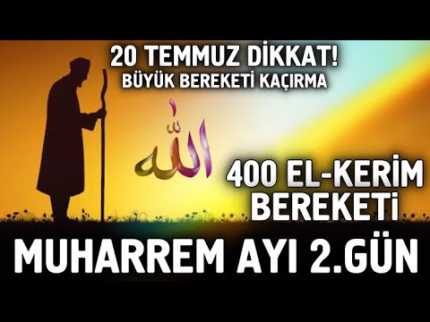 20 Temmuz Dikkat! Muharrem ayı 2. gün 400 EL-KERİM Bereketi.! Gün batımına kadar çok etkili..PAYLAŞ