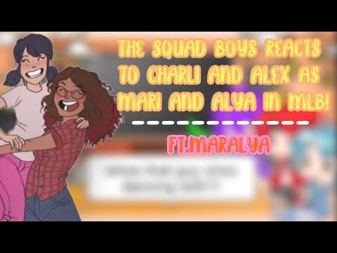the squad reacts to alex snd charli as alya and marinette in mlb! | ft ...