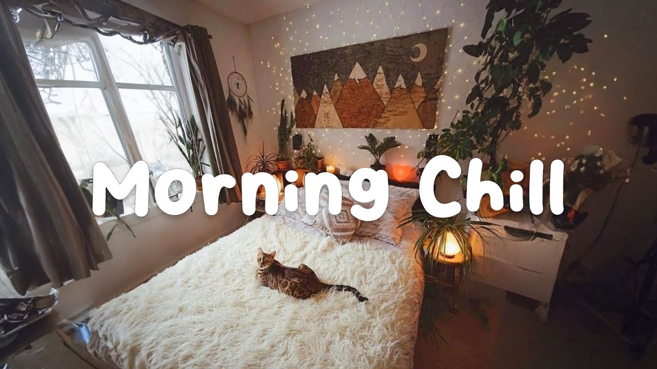 Morning Chill 🍃 Songs that put you in a good mood ~ Chill Vibes Music ...