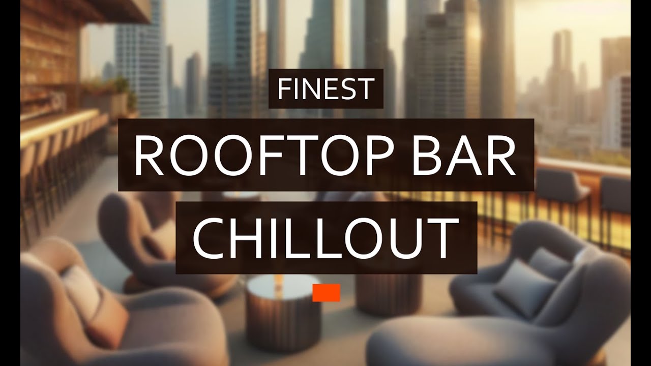 Rooftop Bar Chillout Music Radio [1h] - Coole Chillout Musik | Lounge ...