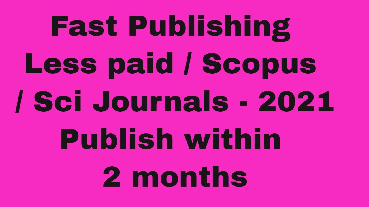 Fast publishing less paid /SCOPUS/SCI Journals | Fast publication 2021 ...
