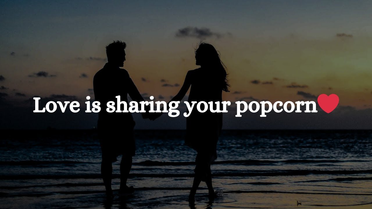 Love is sharing your popcorn || Love Quotes For Someone special - YouTube