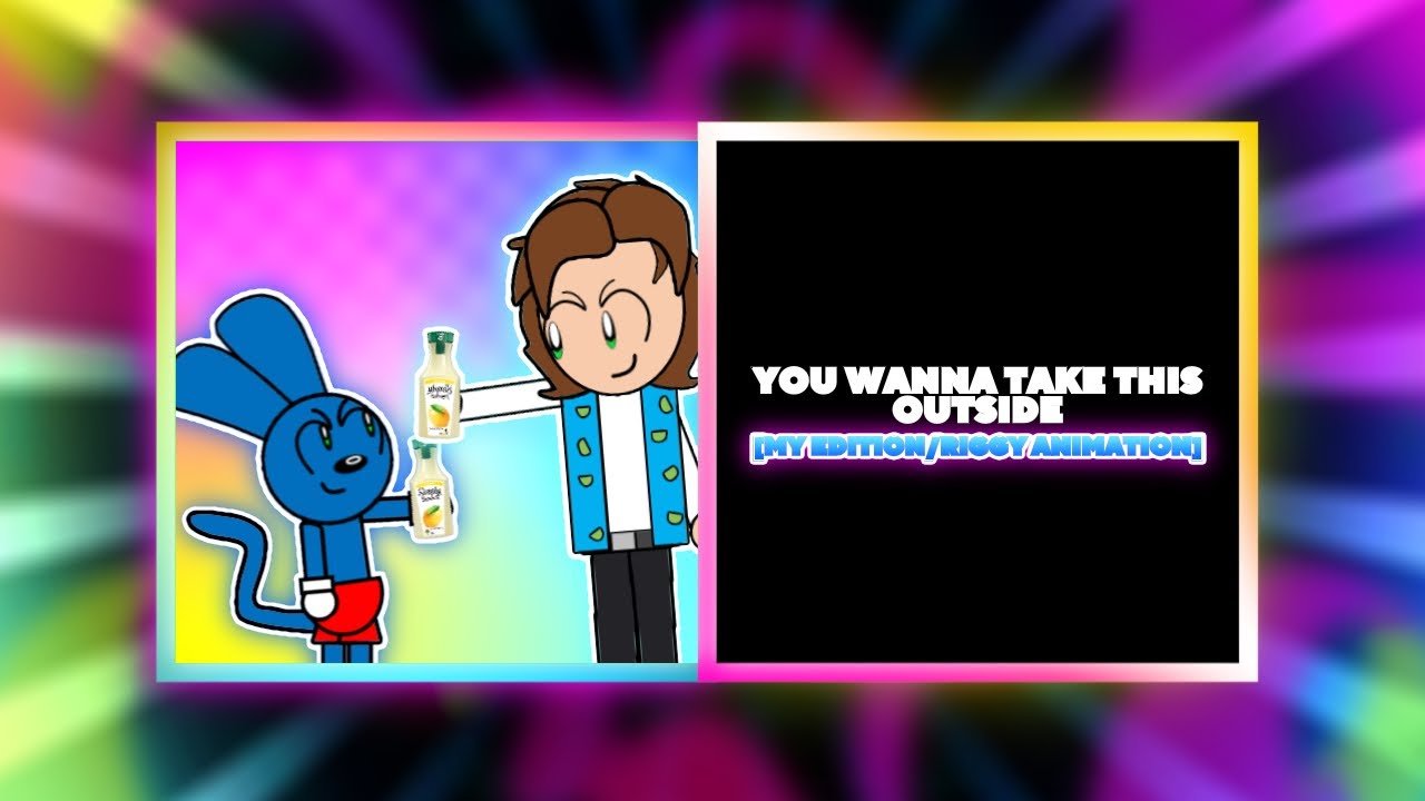 You Wanna Take This Outside [My Edition/Riggy Animation] - YouTube