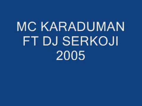 Mc Karaduman Ft Dj Serkoji 2005