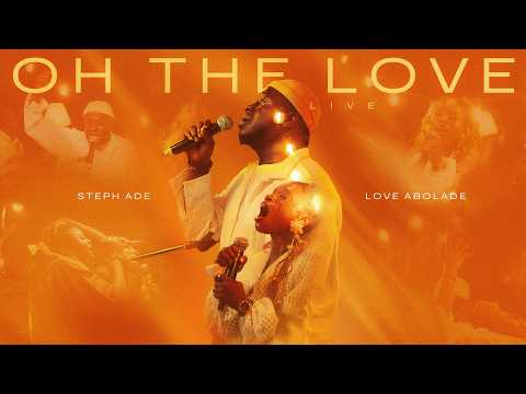 Steph Ade - Oh the Love (Live) ft. Love Abolade