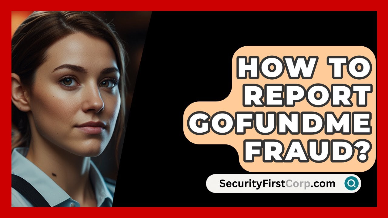 How To Report GoFundMe Fraud? - SecurityFirstCorp.com - YouTube