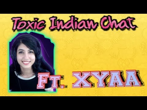Toxic Indian Chats🔥🔥 || ft. Xyaa || Xyaa live || - YouTube