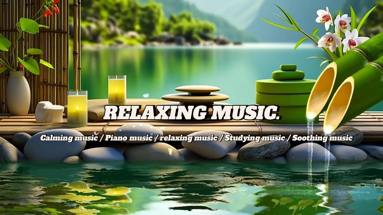 Relaxing music / Meditation / Piano music / Soft music / Calming music ...