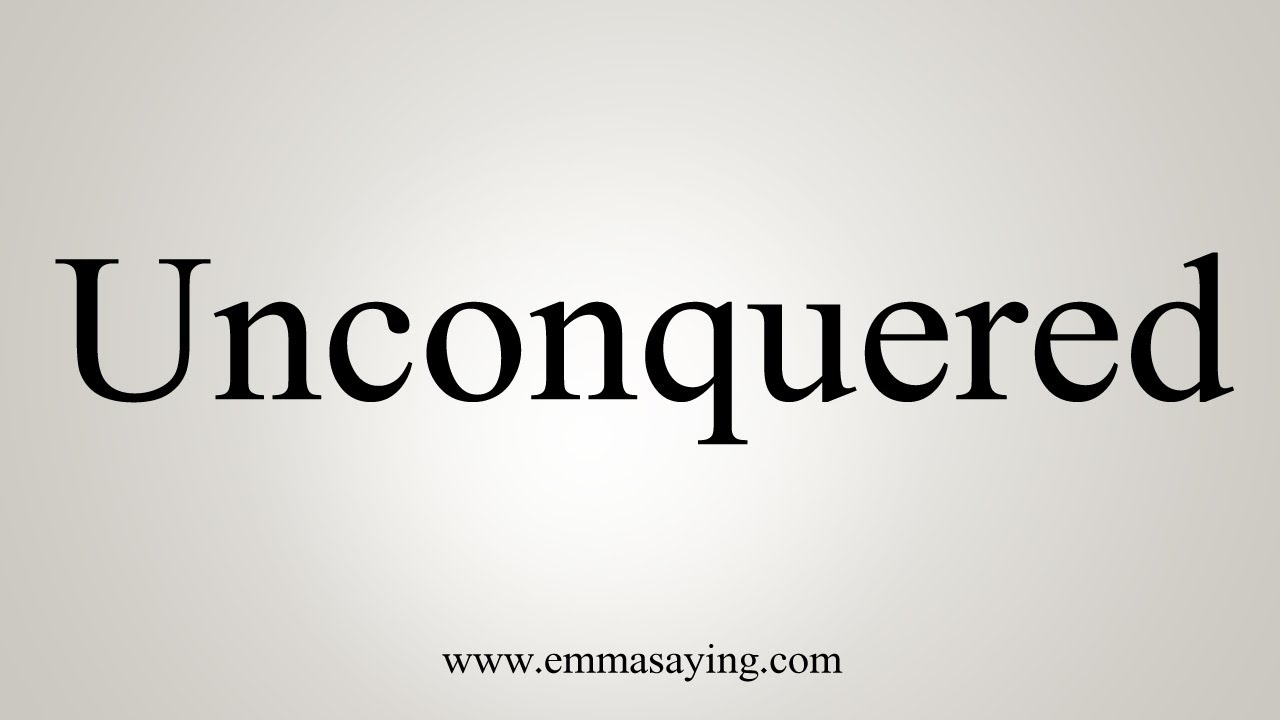 How To Say Unconquered YouTube how-to-say-unconquered-youtube