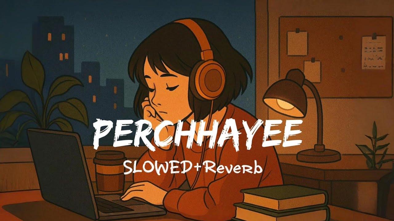 Perchhayee (Slowed+Reverb) | TARA DEO - YouTube