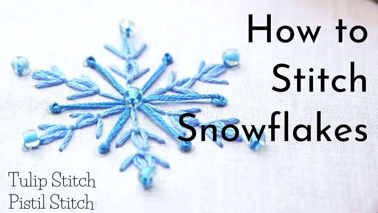 How to Stitch Snowflakes | Tulip Stitch & Pistil Stitch - YouTube