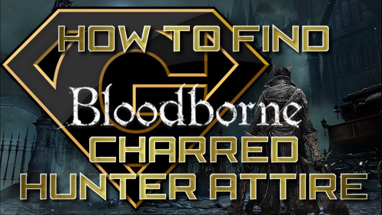 BloodBorne - How To Get The Charred Hunter Attire - YouTube