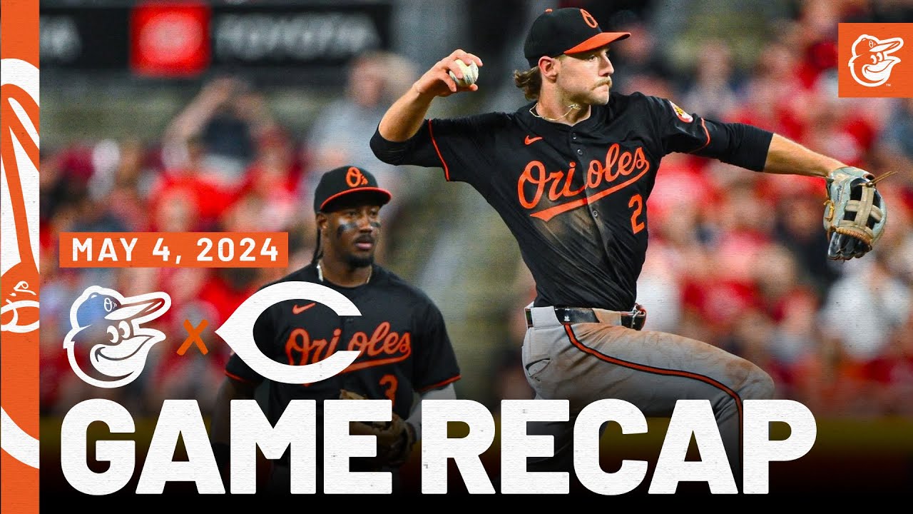 Orioles vs. Reds Game Recap (5/4/24) | MLB Highlights | Baltimore ...