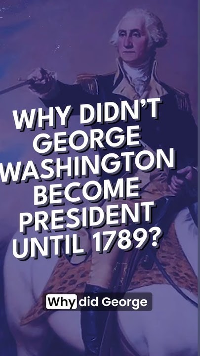 Why didn't George Washington become president until 1789 | American ...