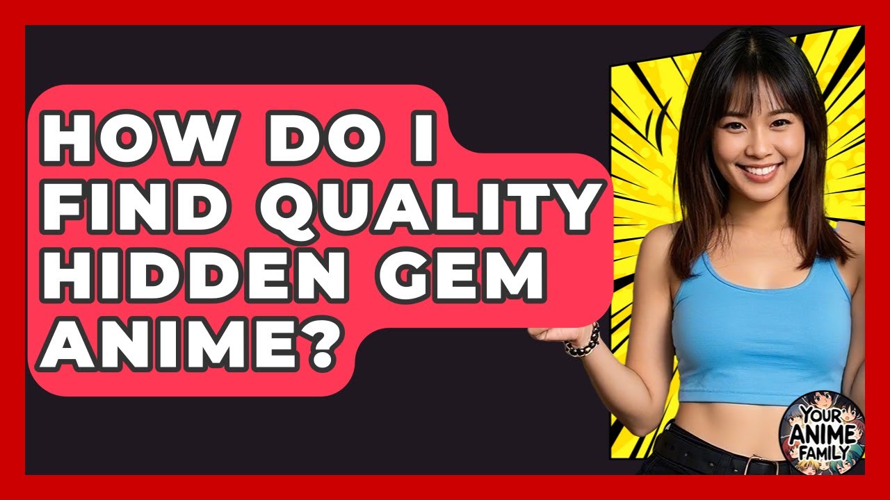 How Do I Find Quality Hidden Gem Anime? - Your Anime Family - YouTube