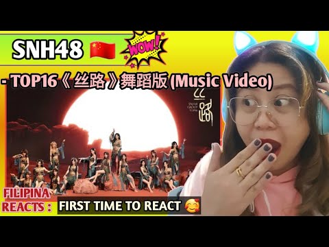 SNH48 GROUP - TOP16《丝路》舞蹈版MV SNH48 TOP 16 (Silk Road) Music Video // FIRST TIME TO REACT - YouTube