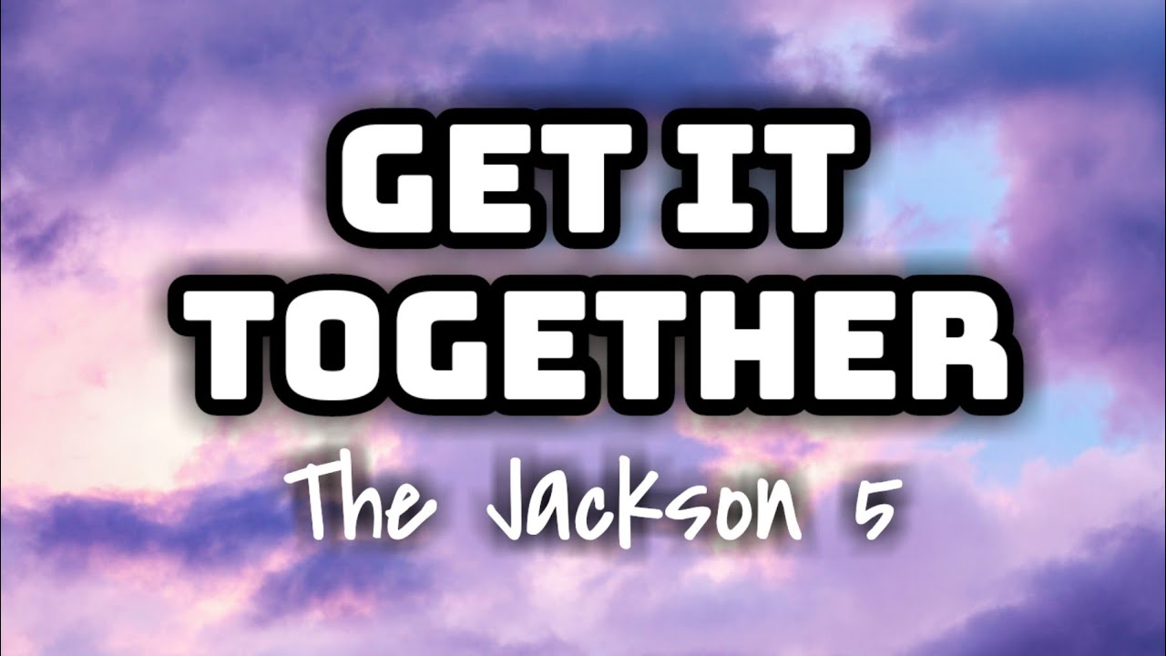 The Jackson 5 - Get It Together (Lyrics Video) 🎤💜 - YouTube
