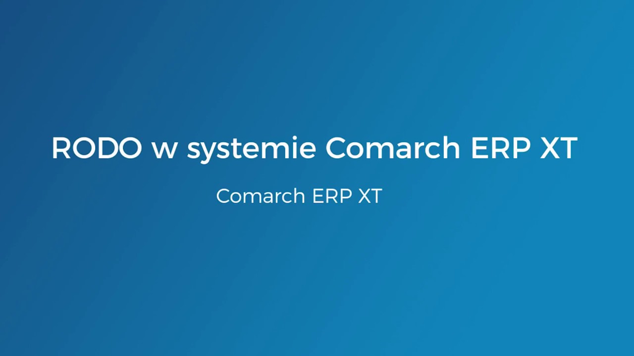 Comarch ERP XT – Dostosowanie do przepisów RODO (film z lektorem) - YouTube