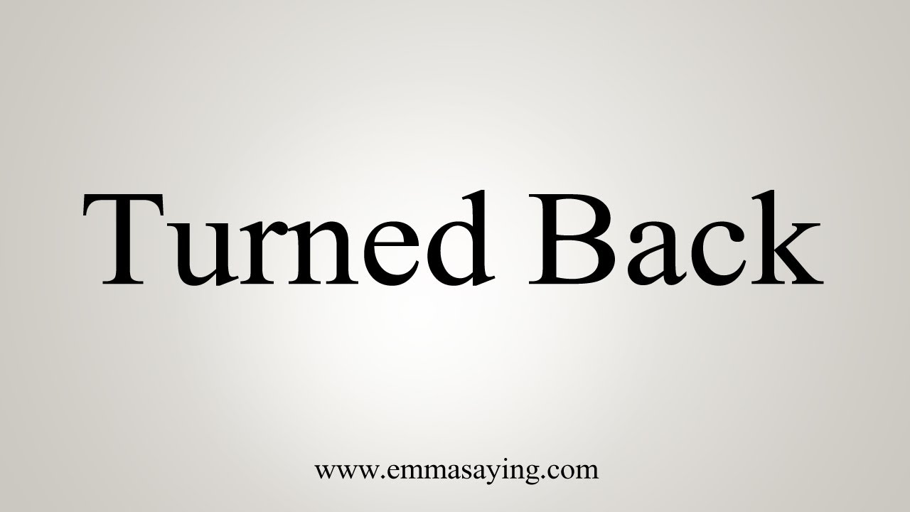 How To Say Turned Back - YouTube