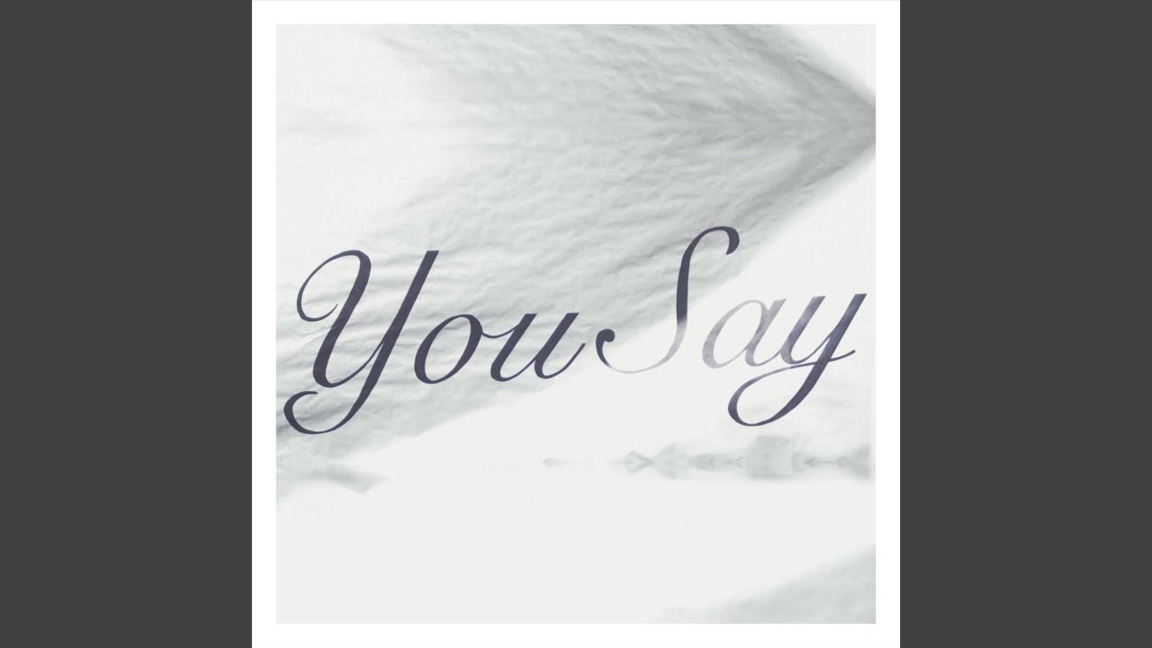 You Say - YouTube