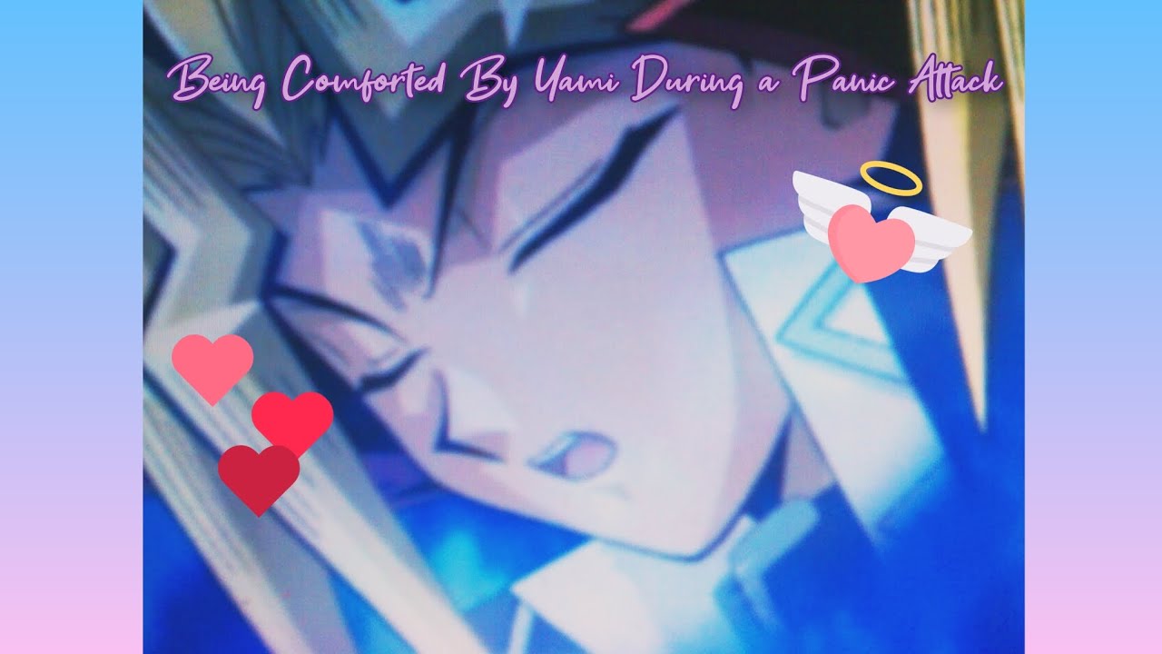 Yami Helps You Through a Panic Attack 😨 🤗 (Yami Yugi x Listener ...