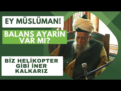 Şeyh Nazım Kıbrısi- Ey Müslüman balans ayarın var mı?- Biz helikopter gibi iner kalkarız