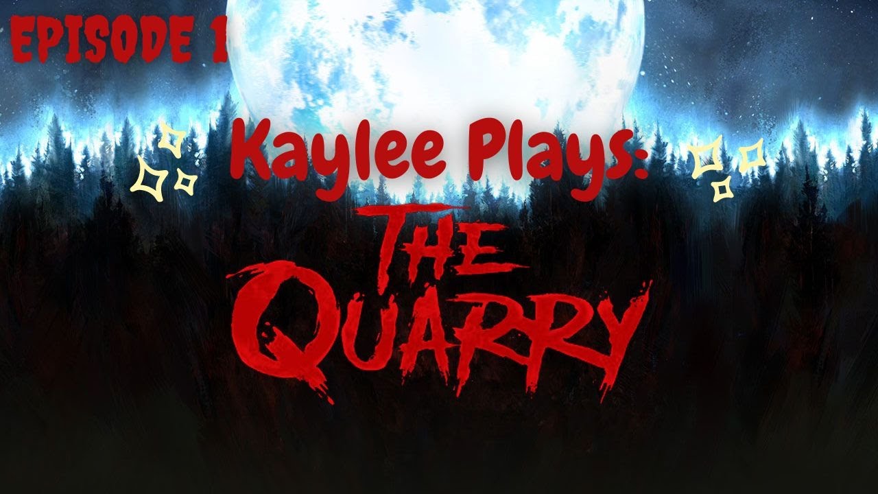 [Episode 1] Kaylee Plays: The Quarry! - YouTube