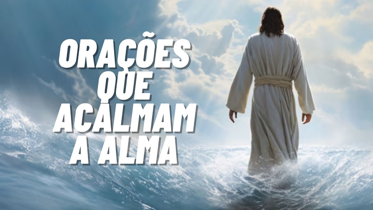 ORAÇÕES QUE ACALMAM A ALMA. 15 MINUTOS DE ORAÇÕES - YouTube
