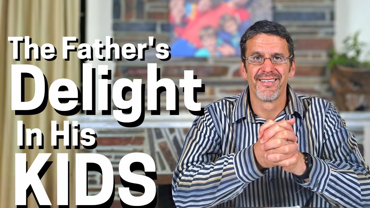The Love Of God: The Father's Delight In His Kids - YouTube