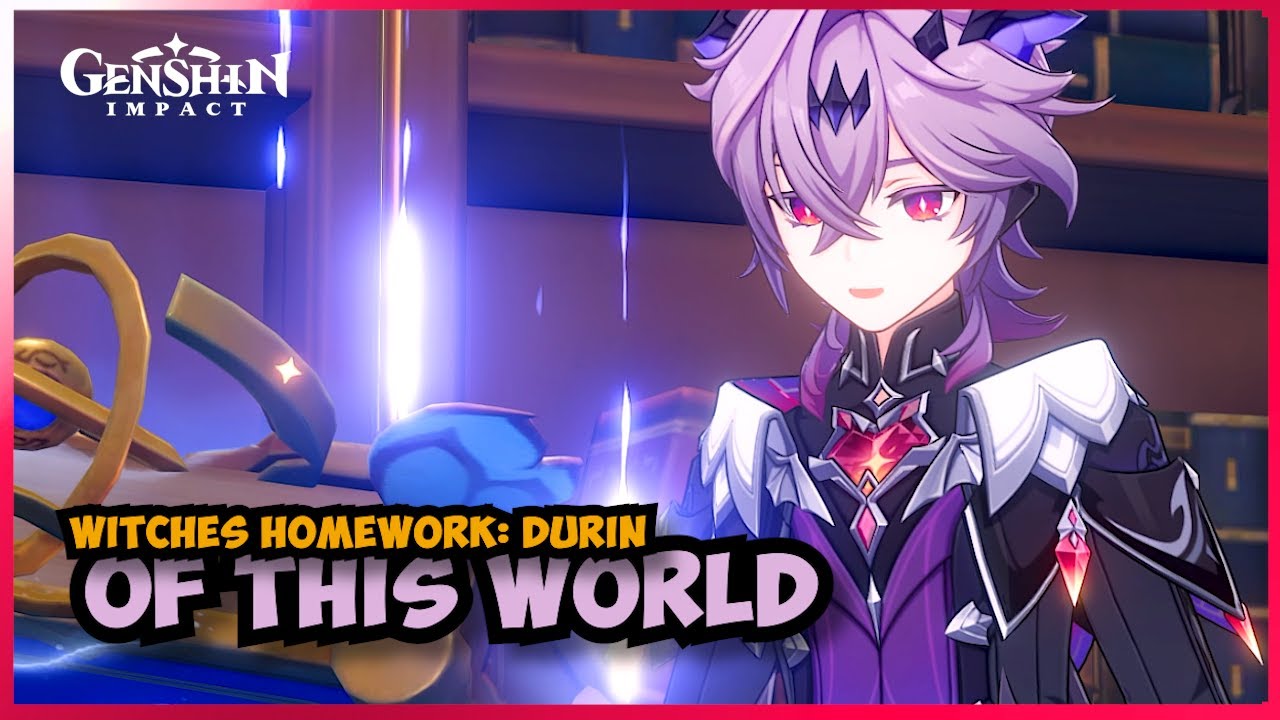 Of This World - Witches Homework: Durin [World Quest] 6.2 Genshin ...