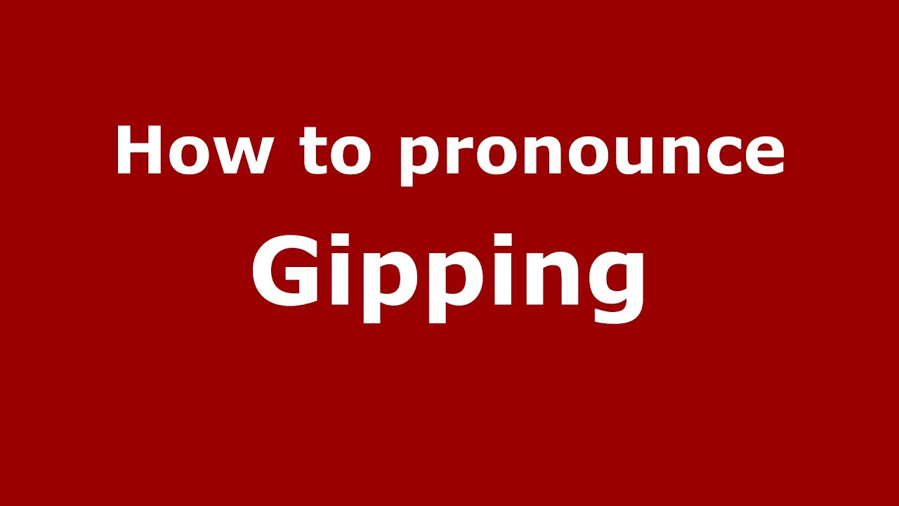 How to pronounce Gipping (English/UK) - PronounceNames.com - YouTube