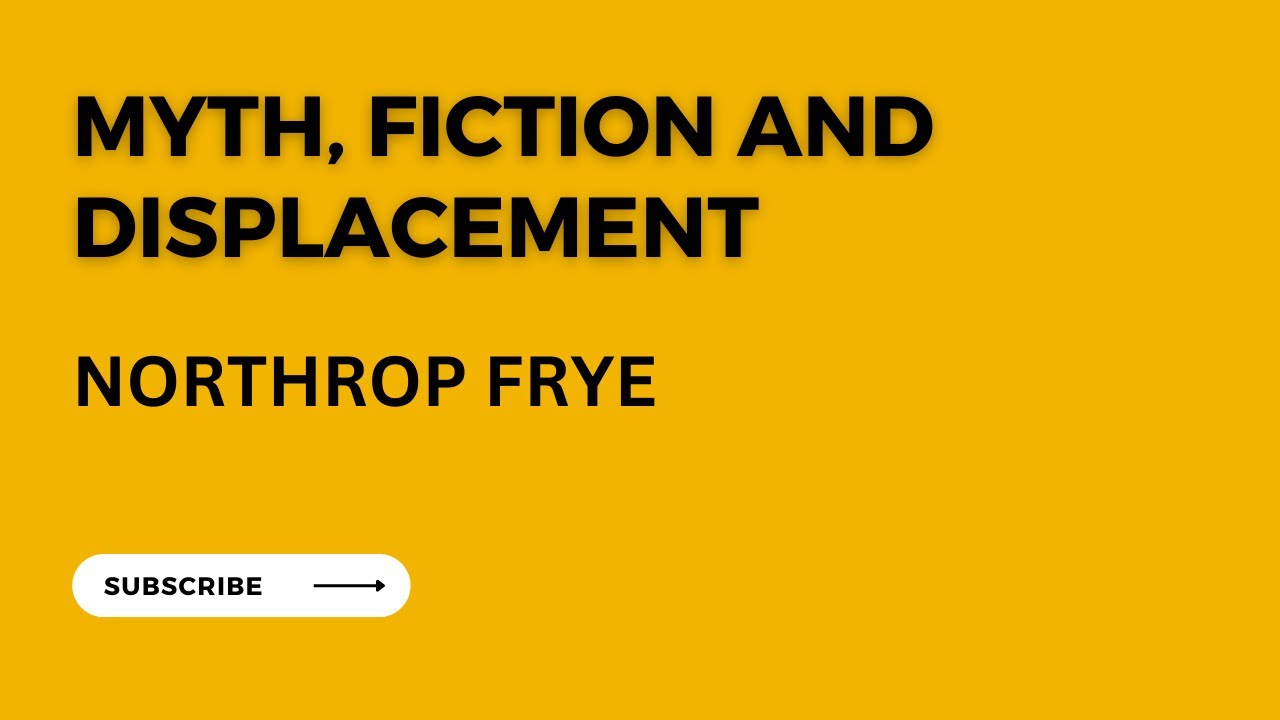 MYTH, FICTION AND DISPLACEMENT BY NORTHROP FRYE - YouTube