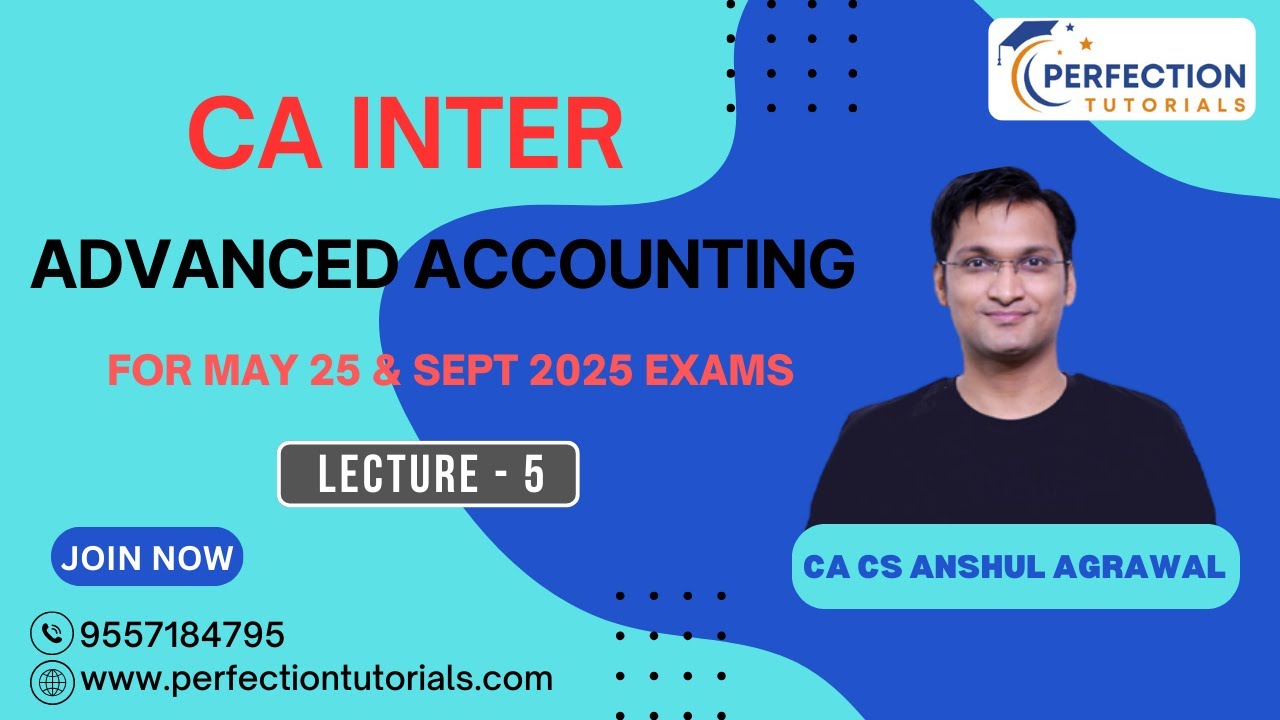 CA Inter Advanced Accounting By CA CS Anshul Agrawal For May 25 & Sept 2025 Exams (Lecture - 5 ...