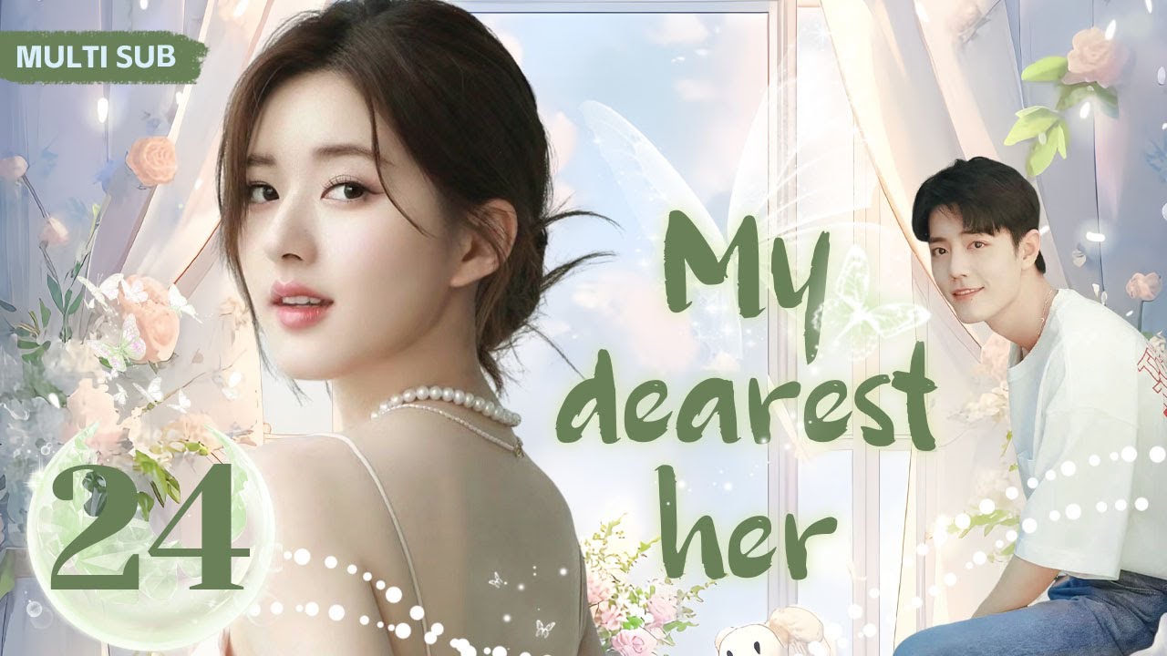 MUTLISUB【 我最亲爱的她/my dearest her】 EP 24💘 先婚后爱🌹婚前看似禁欲的总裁“肖战”婚后野性打发，她“赵露丝”大喊道我们只是契约婚姻的关系😮 主演：赵露丝 肖战 ...