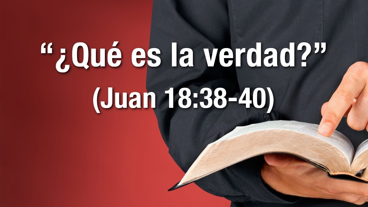 Qué es la verdad?” (Juan 18:38-40) - YouTube